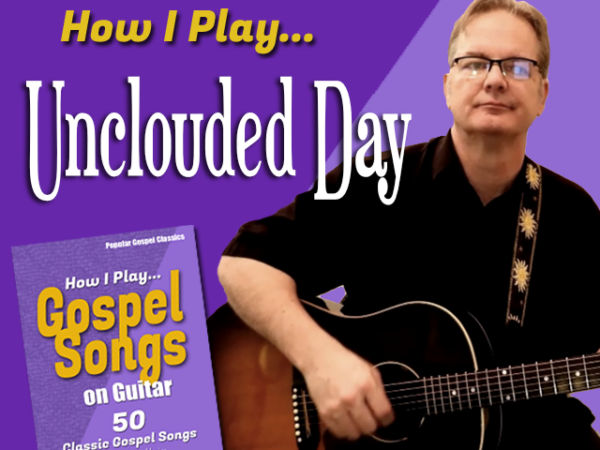 How I Play “Unclouded Day” on guitar – with chords and lyrics - How I ...