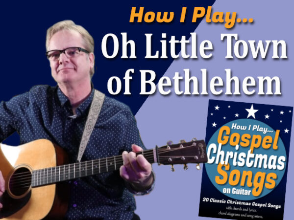 How I Play “Oh Little Town of Bethlehem” on guitar – with chords and ...